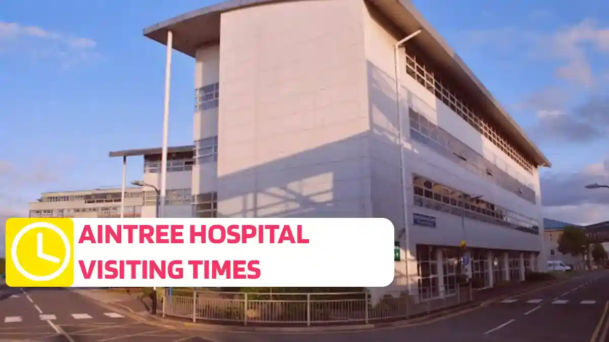 Aintree Hospital Visiting Times – Hours & Rules 2026