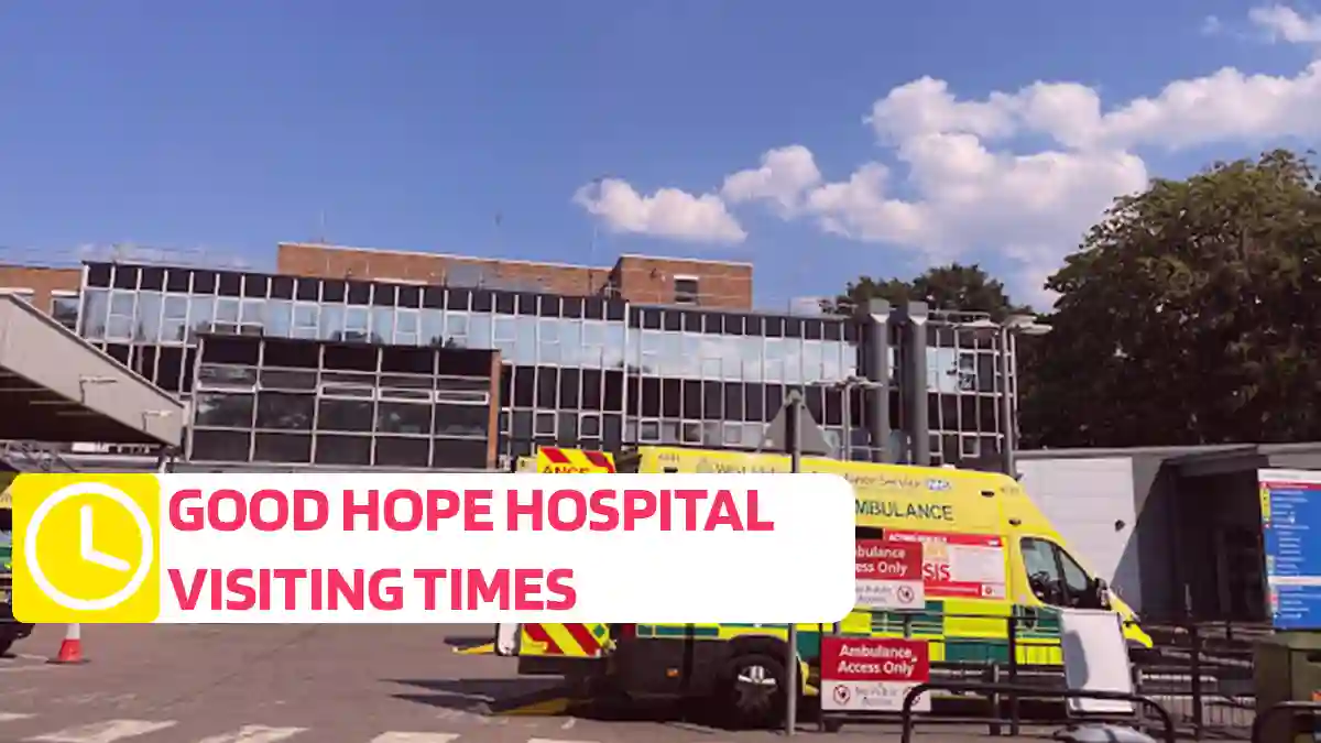 Good Hope Hospital Visiting Times | Updated 2026 - Hospitalvisittimes.com